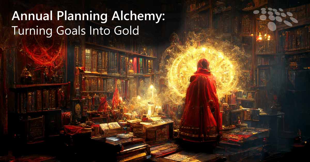 Annual Planning Alchemy: Turning Goals Into Gold